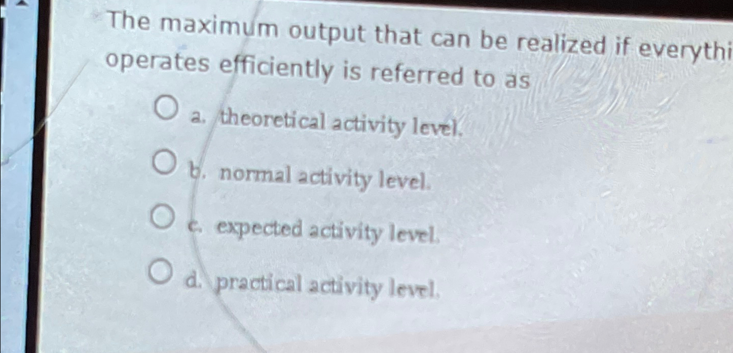 Solved The maximum output that can be realized if everythi | Chegg.com