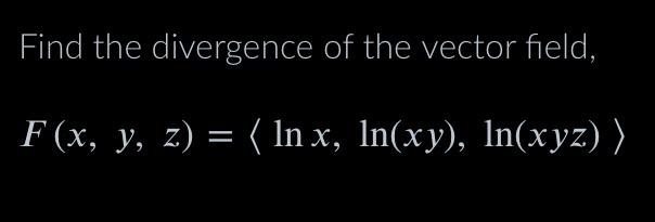[Solved]: Find the divergence of the vector field, F(x,y,z)