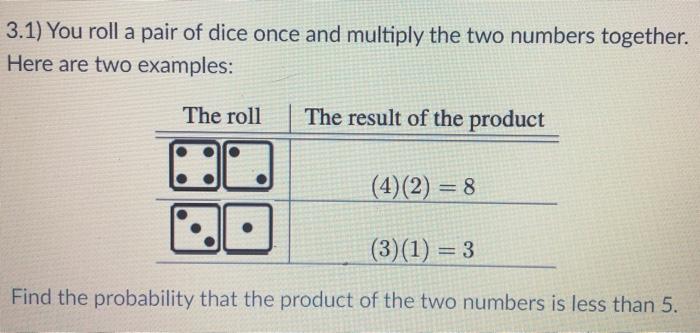 Solved 3.1) You roll a pair of dice once and multiply the | Chegg.com