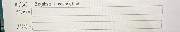 Solved If f(x)=2x(sinx+cosx) f′(x)= f′(4) | Chegg.com