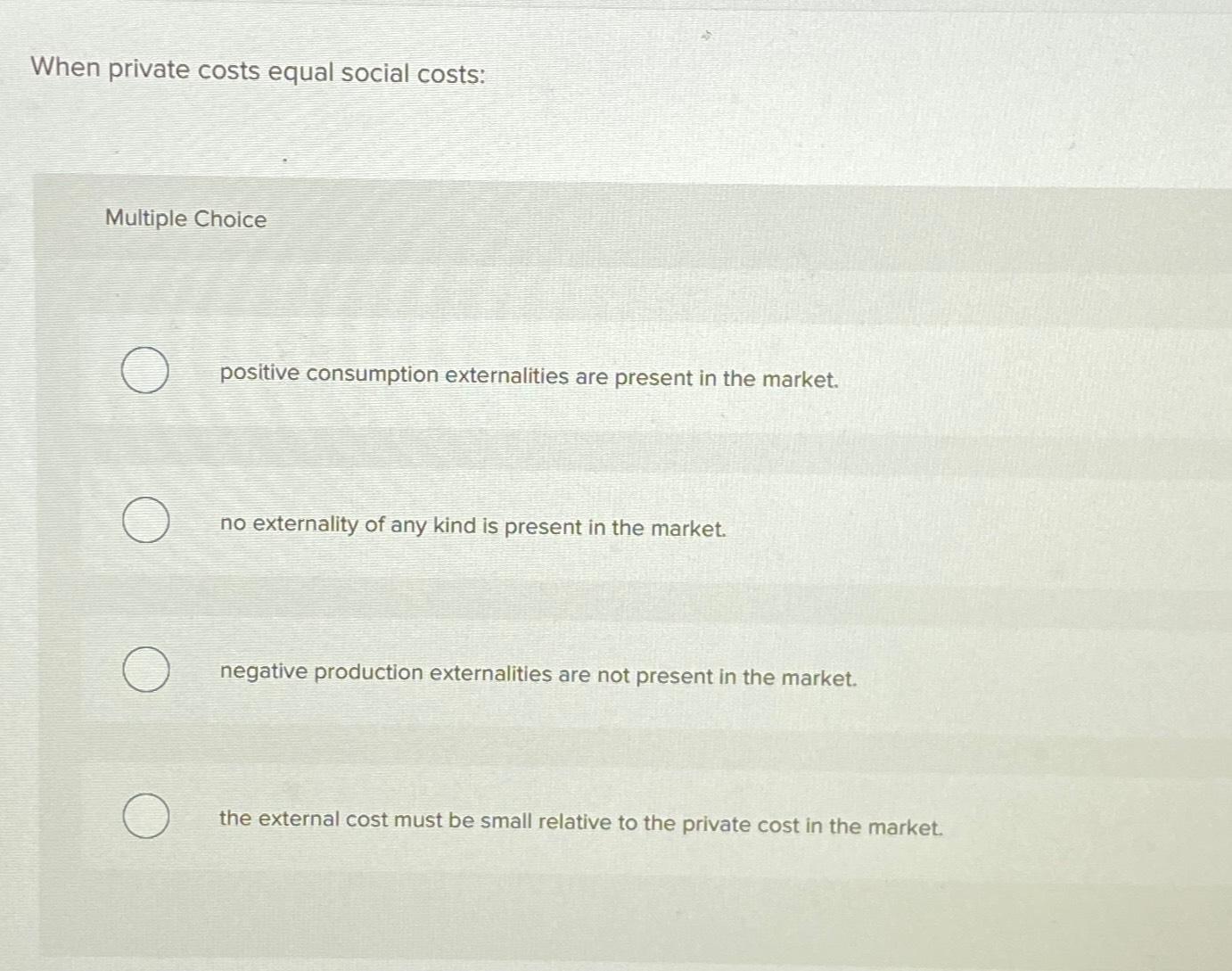 Solved When private costs equal social costs:Multiple | Chegg.com