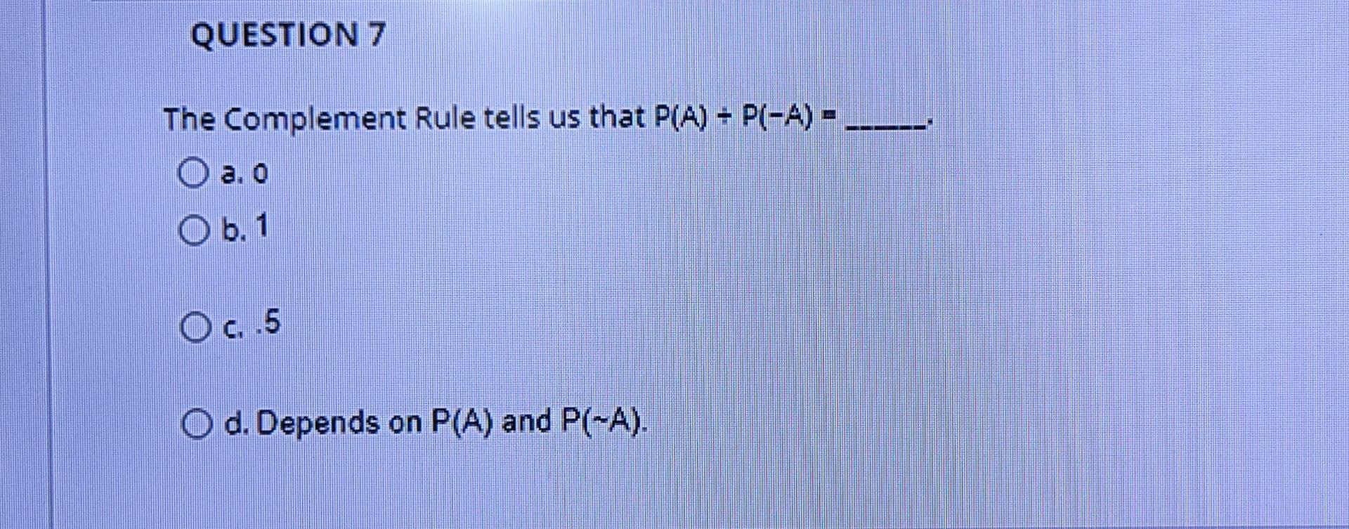 Solved QUESTION 7 The Complement Rule tells us that P(A) + | Chegg.com