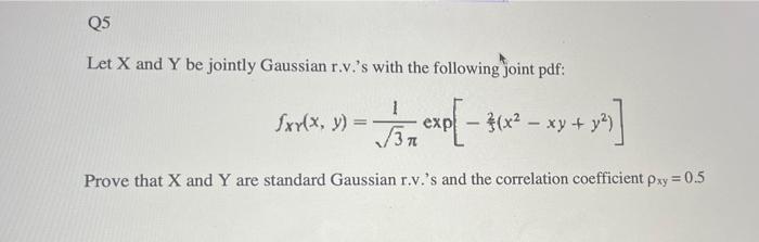 Solved Q5 Let X and Y be jointly Gaussian r.v.'s with the | Chegg.com