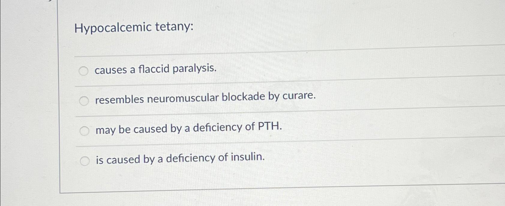 Solved Hypocalcemic tetany:causes a flaccid | Chegg.com
