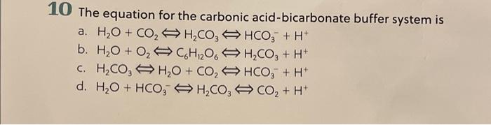Solved 10 The equation for the carbonic acid-bicarbonate | Chegg.com
