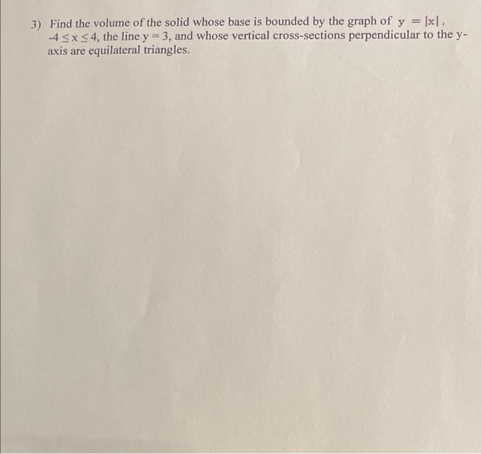 Solved 3) Find the volume of the solid whose base is bounded | Chegg.com