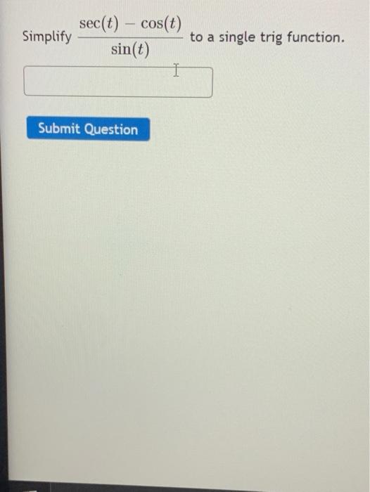 Solved Simplify sec(t) – cos(t) to a single trig function. | Chegg.com