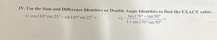 Solved IV. Use the Sum and Difference Identities or Double | Chegg.com