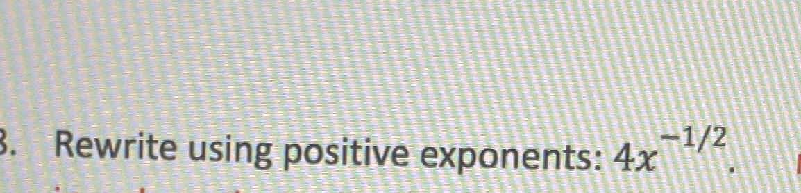 Solved Rewrite using positive exponents: 4x-12 | Chegg.com