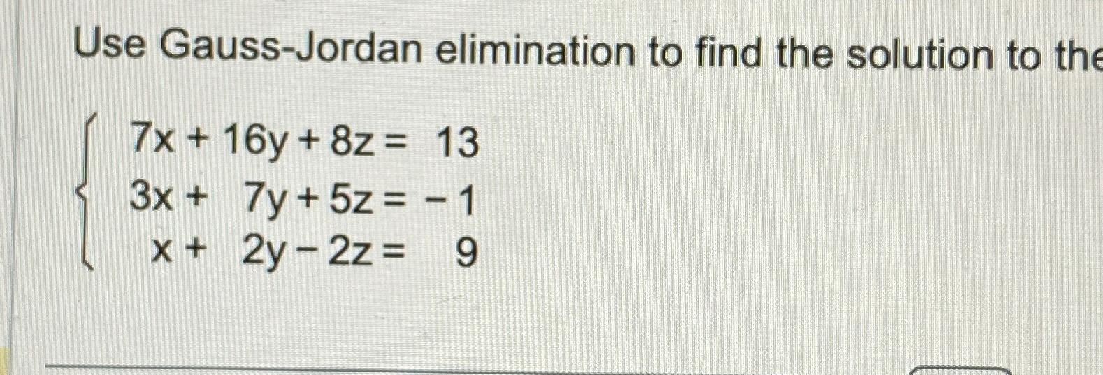 Solved Use Gauss-Jordan elimination to find the solution to | Chegg.com