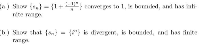 Solved a.) Show {sn}={1+n(−1)n} converges to 1 , is bounded, | Chegg.com