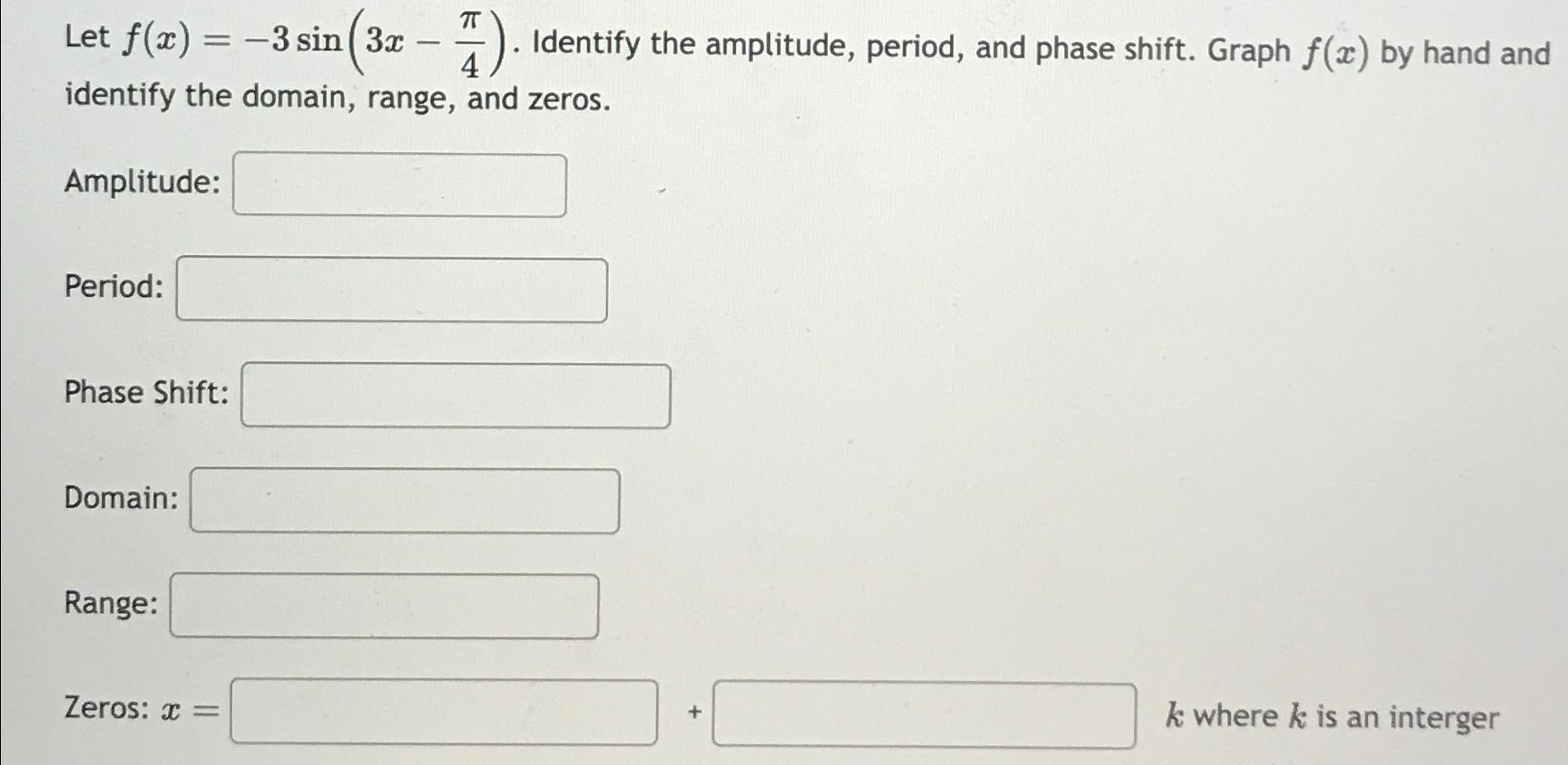 Solved Let f(x)=-3sin(3x-π4). ﻿Identify the amplitude, | Chegg.com
