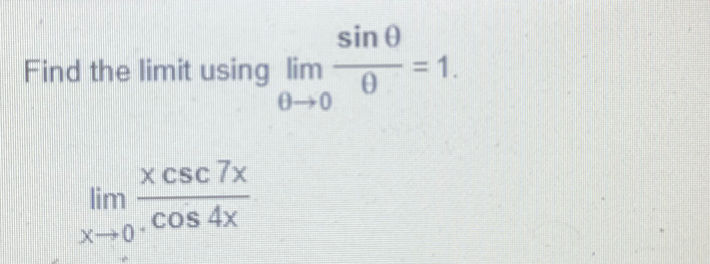 Solved Find the limit using limθ→0sinθθ=1.limx→0+xcsc7xcos4x | Chegg.com