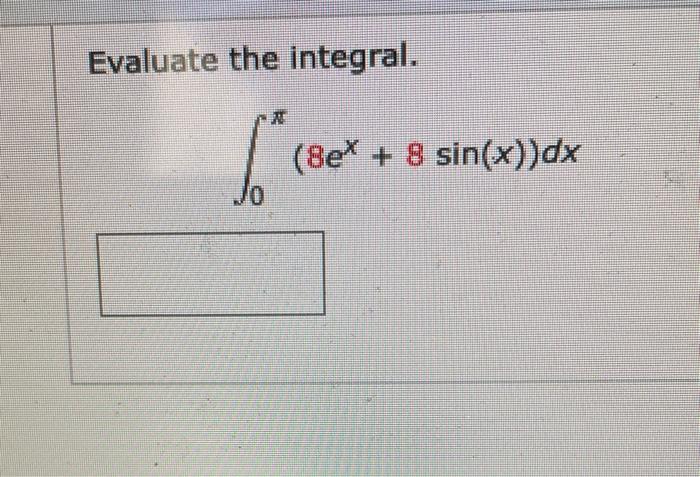 Solved Evaluate the integral. ∫0π(8ex+8sin(x))dxEvaluate the | Chegg.com