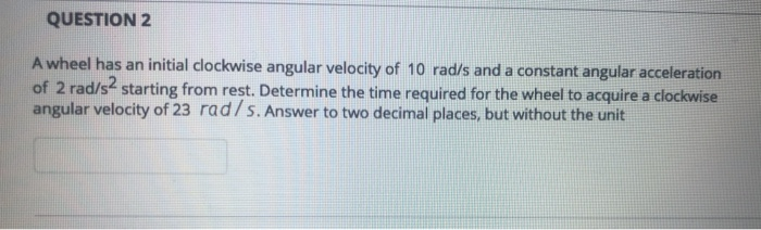 Solved QUESTION 2 A wheel has an initial clockwise angular | Chegg.com