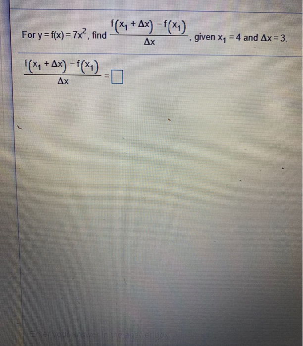 Solved f(x + Δx) - f(x) For y=f(x) = 7x2, find Δx given x1 = | Chegg.com Solved f(x + Δx) - f(x) For y=f(x) = 7x2, find Δx given x1 = | Chegg.com