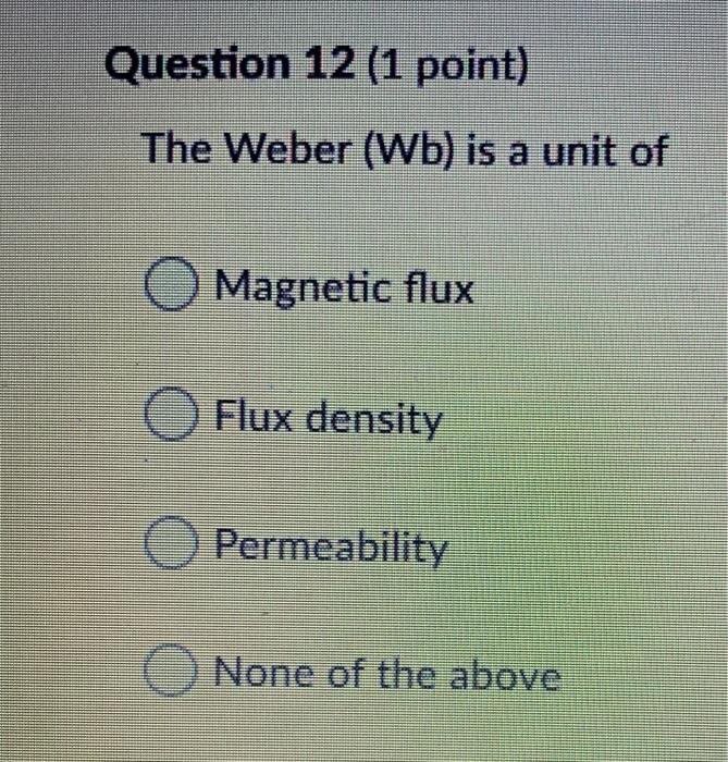 Solved Question 12 (1 point) The Weber (Wb) is a unit of | Chegg.com