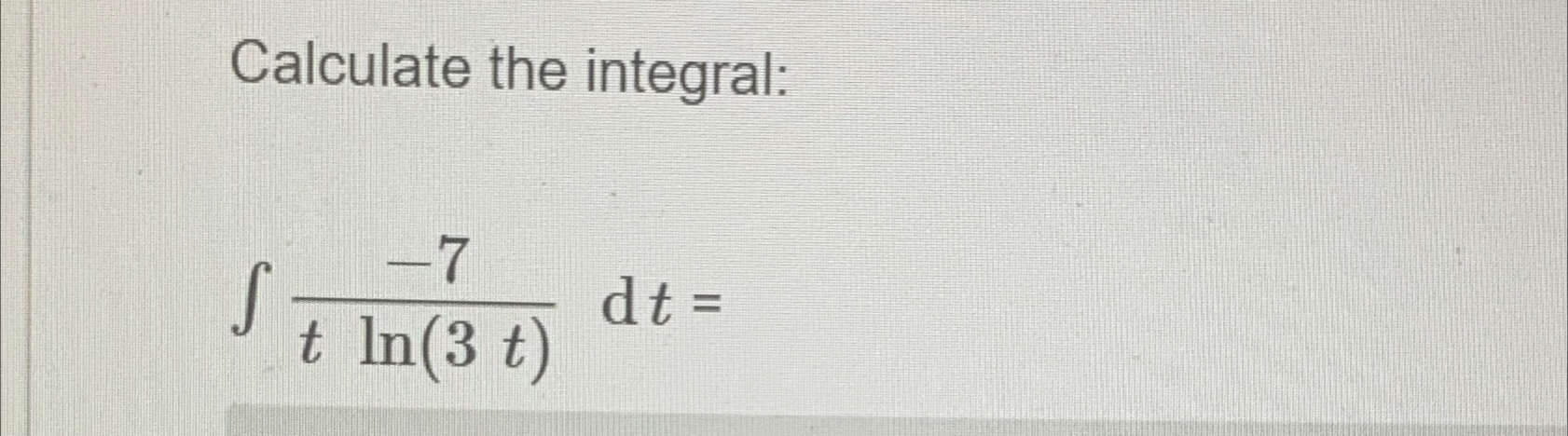 Solved Calculate the integral:∫﻿﻿-7tln(3t)dt= | Chegg.com