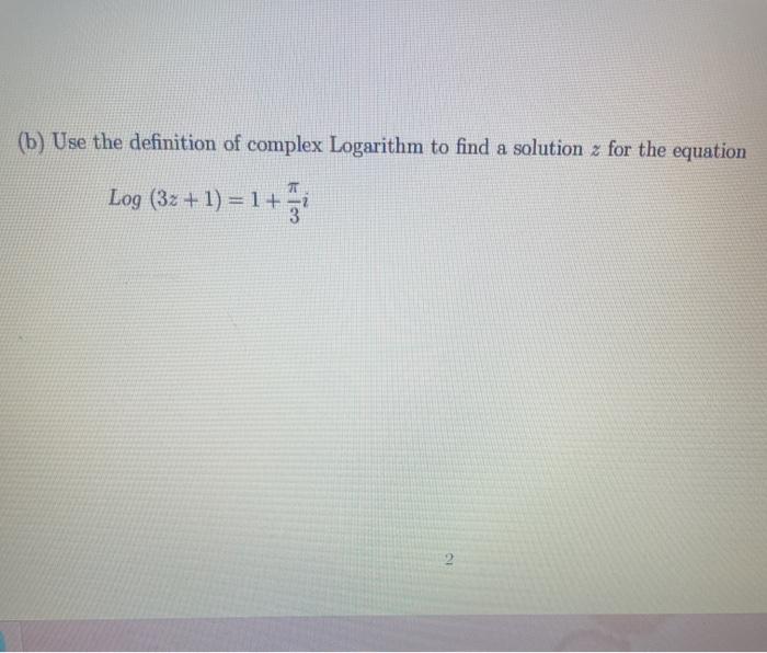 Solved (b) Use the definition of complex Logarithm to find a | Chegg.com