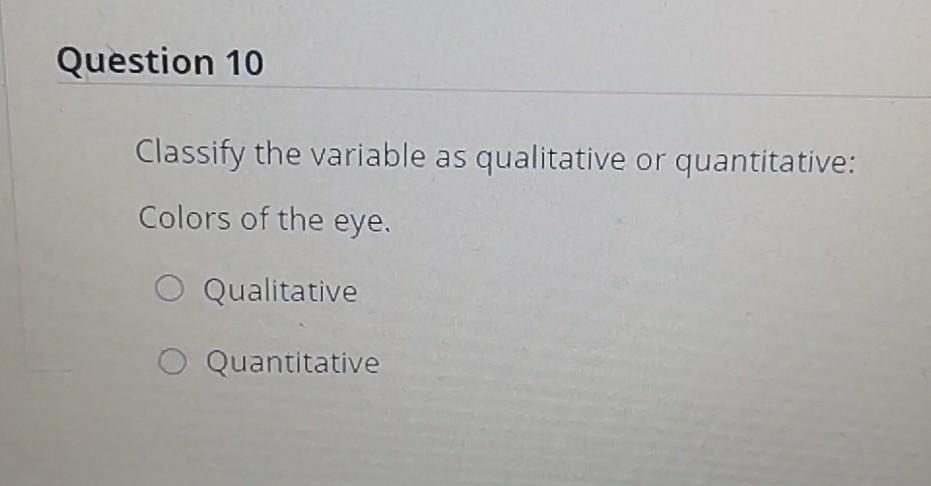 Solved Question 10 Classify the variable as qualitative or | Chegg.com