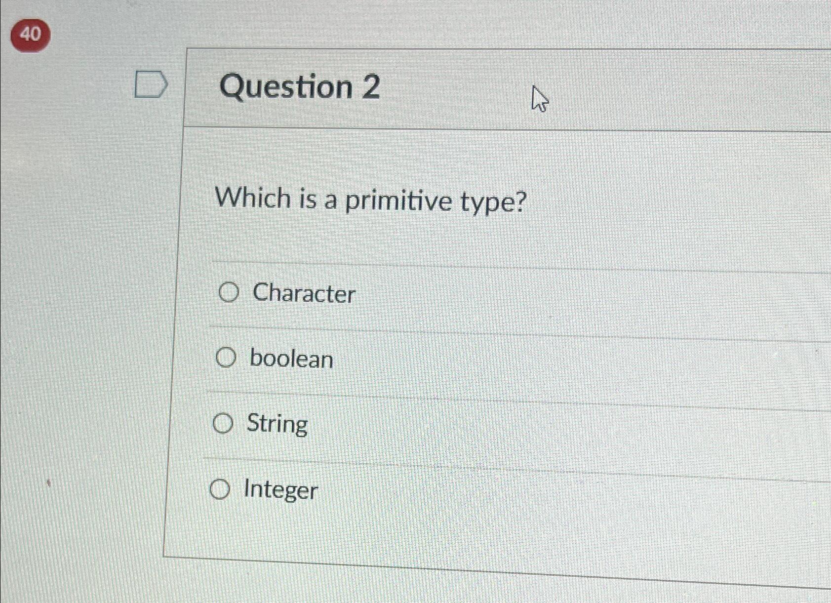 Solved Question 2Which is a primitive | Chegg.com