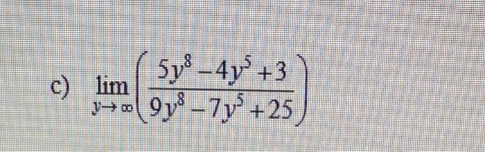 Solved c) lim 5y8 _4y +3 9y8 – 7y +25 400 | Chegg.com
