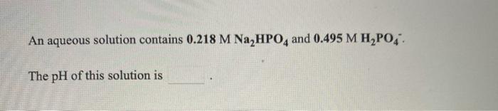 Solved An aqueous solution contains 0.218 M Na2HPO4 and | Chegg.com