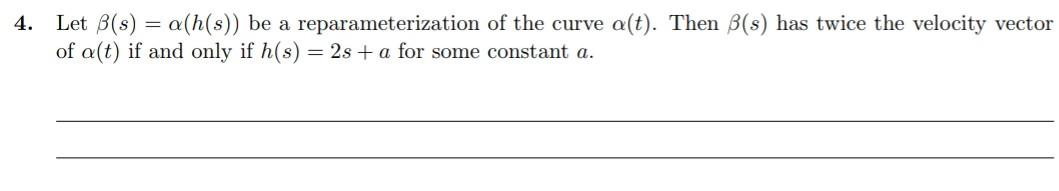 Solved 4. Let β(s)=α(h(s)) be a reparameterization of the | Chegg.com