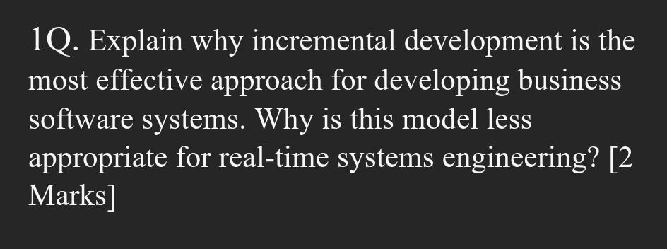 Solved 1Q. Explain why incremental development is the most | Chegg.com
