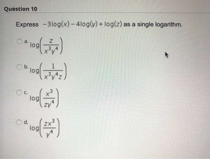 Solved Question 10 Express -log(x) - 4log(y) + log(z) as a | Chegg.com