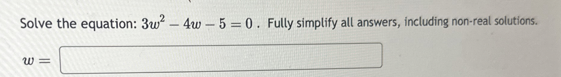 Solved Solve the equation: 3w2-4w-5=0. ﻿Fully simplify all | Chegg.com