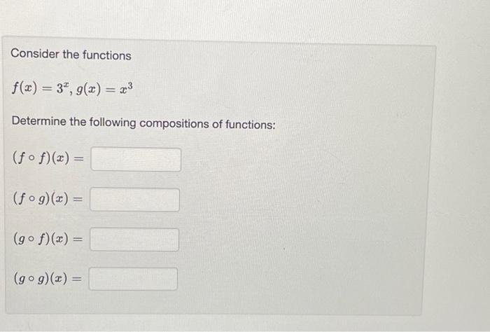Solved Consider the functions f(x) = 3ª, g(x) = x³ Determine | Chegg.com