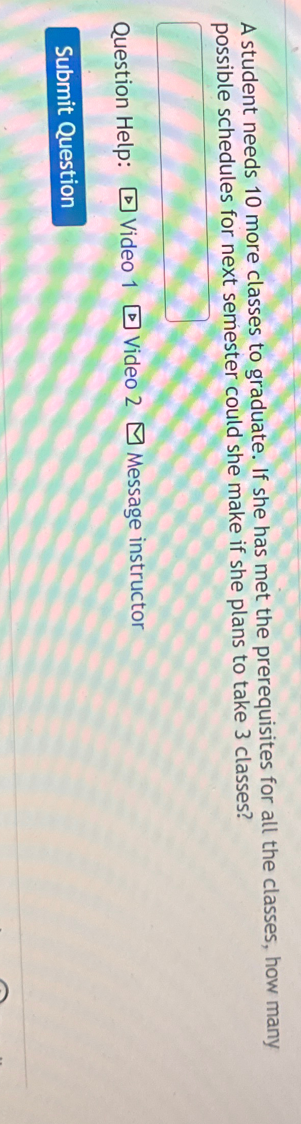 Solved A student needs 10 ﻿more classes to graduate. If she | Chegg.com