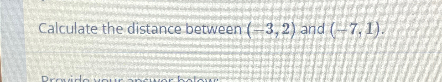 Solved Calculate the distance between (-3,2) ﻿and (-7,1). | Chegg.com