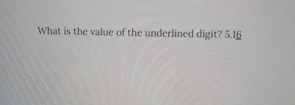 Solved What is the value of the underlined digit? 5.16 | Chegg.com