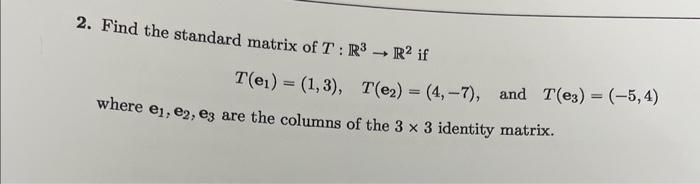 Solved 2. Find the standard matrix of T:R3→R2 if | Chegg.com