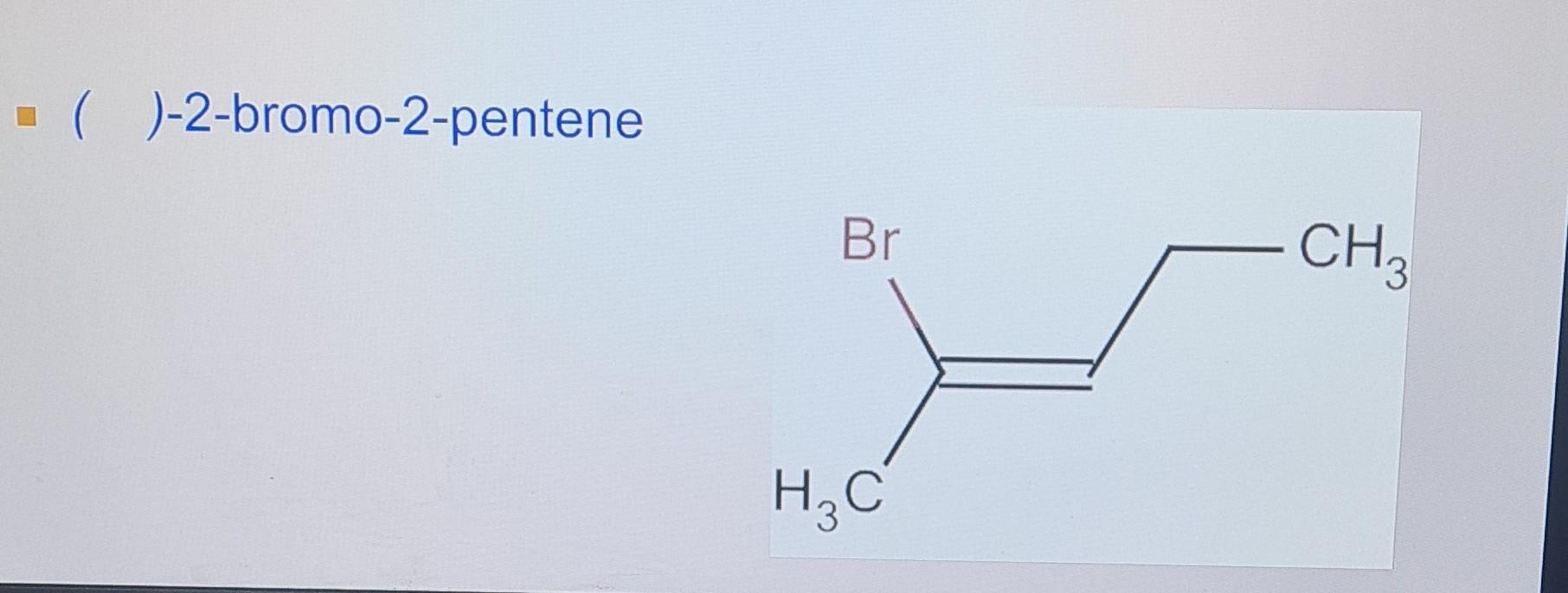 Solved ()-2-bromo-2-pentene | Chegg.com