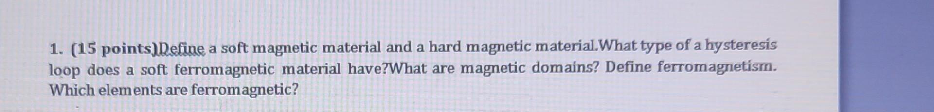 Solved 1. (15 points)Define a soft magnetic material and a | Chegg.com