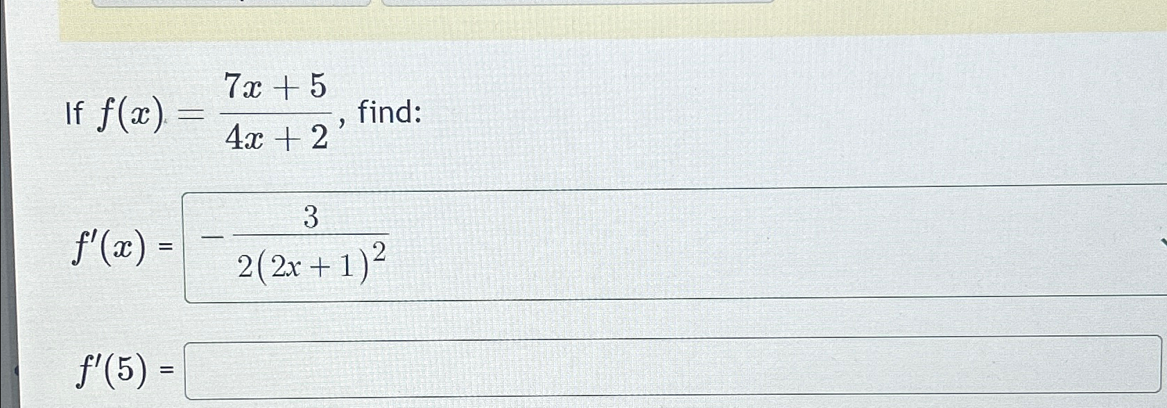 Solved If f(x)=7x+54x+2, ﻿find:f'(x)= -f'(5)= | Chegg.com