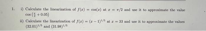 Solved 1. i) Calculate the linearization of f(x)=cos(x) at | Chegg.com
