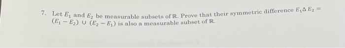 Solved 7. Let E1 and E2 be measurable subsets of R. Prove | Chegg.com