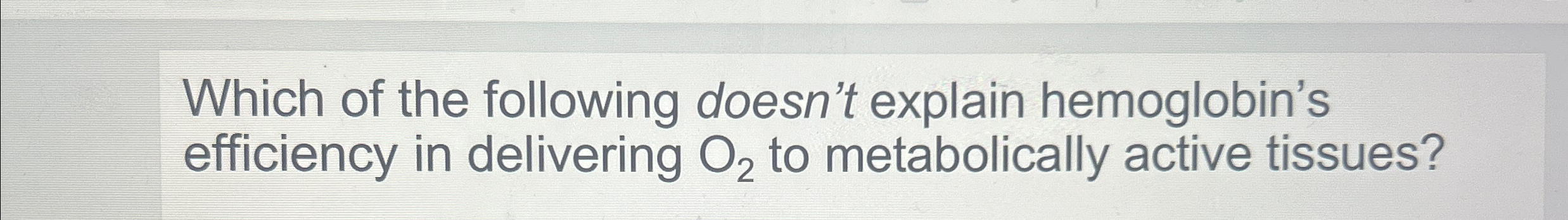Solved Which of the following doesn't explain hemoglobin's | Chegg.com