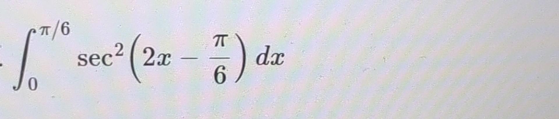 Solved ∫0π/6sec2(2x−6π)dx | Chegg.com
