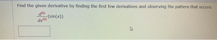 Solved Find the given derivative by finding the first few | Chegg.com