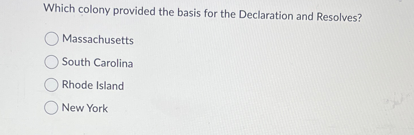 Solved Which colony provided the basis for the Declaration | Chegg.com