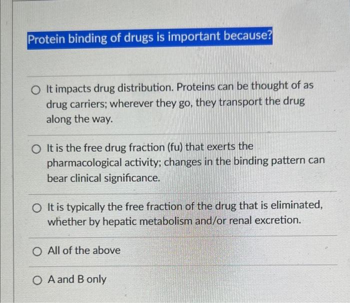 Solved Protein binding of drugs is important because? O It | Chegg.com