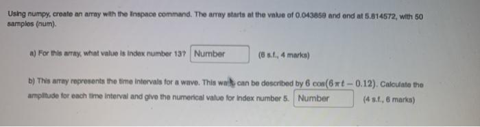 Solved Using numpy, create an array with the inspace | Chegg.com