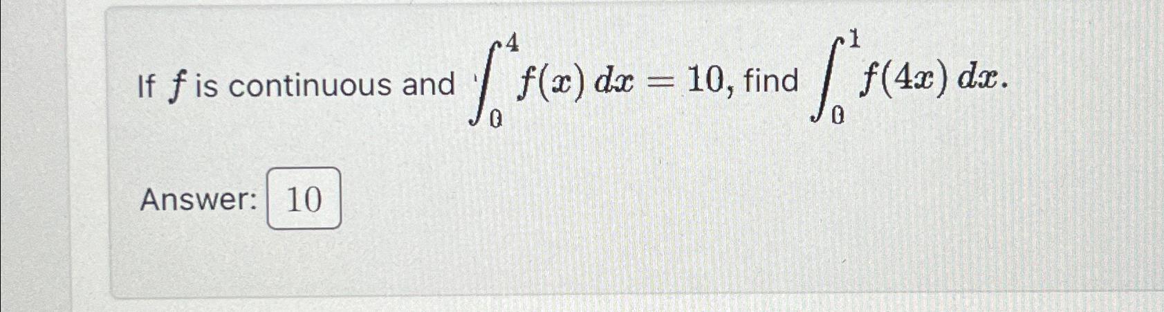Solved If f ﻿is continuous and ∫04f(x)dx=10, ﻿find | Chegg.com