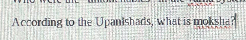 Solved According to the Upanishads, what is moksha? | Chegg.com