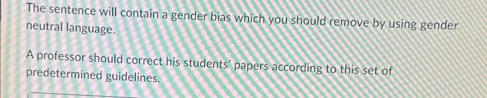 Solved The sentence will contain a gender bias which you | Chegg.com